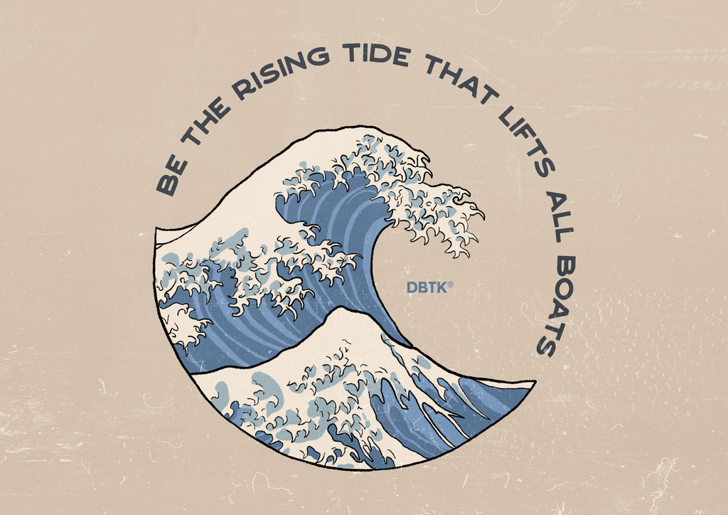 BE THE RISING TIDE THAT LIFTS ALL BOATS – Don't Blame The Kids Apparel